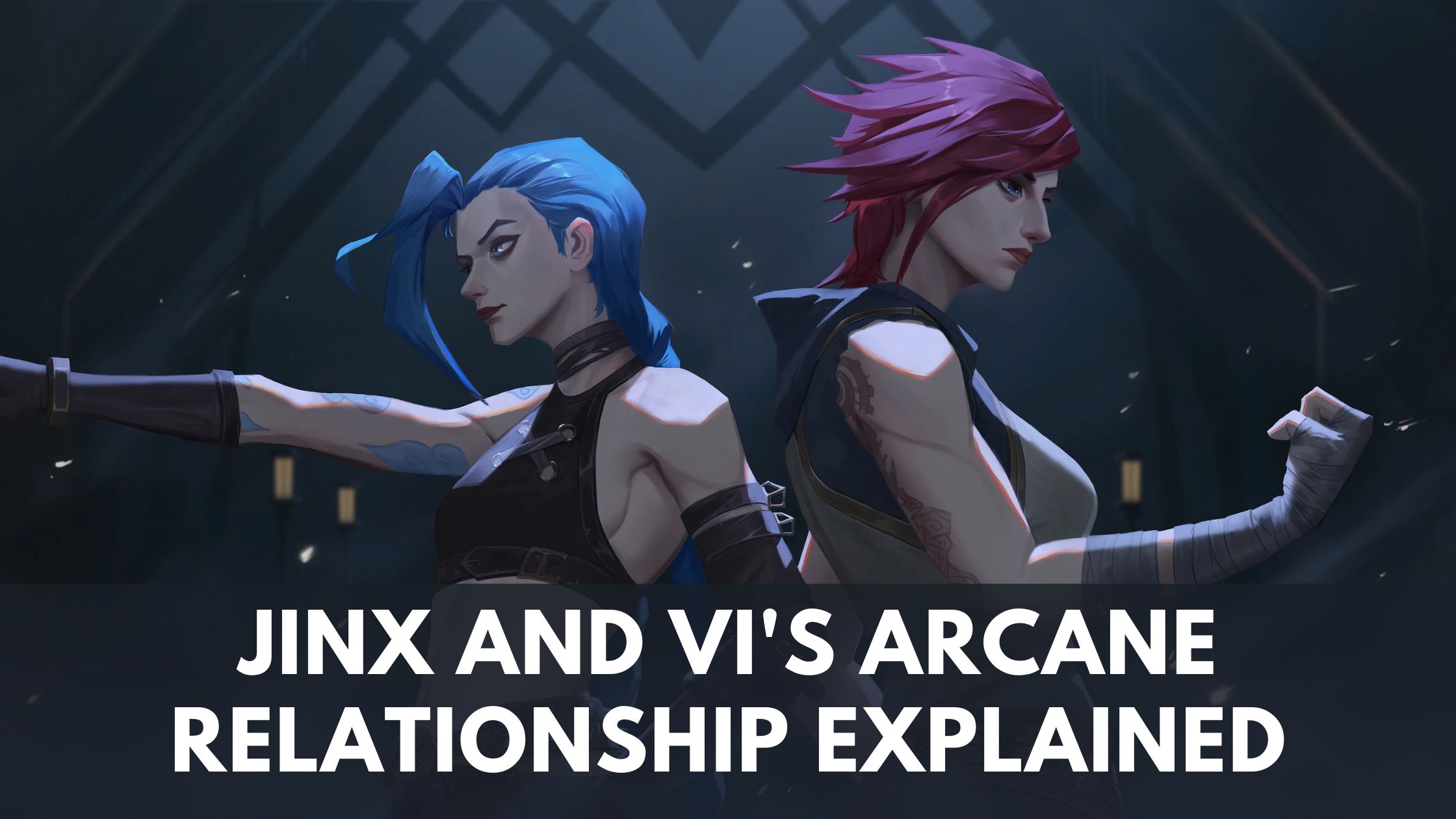 Jinx and Vi’s Arcane Relationship Explained – Liz Wyatt